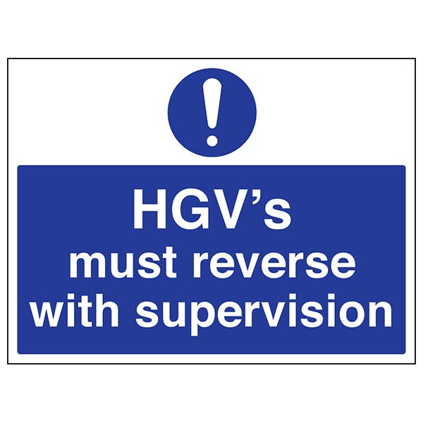 HGV's Must Reverse With Supervision | Mandatory Signs | Safety Signs ...