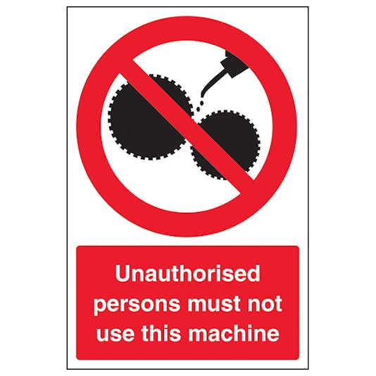 Unauthorised Persons To Not Use This Machine | Safety Signs 4 Less