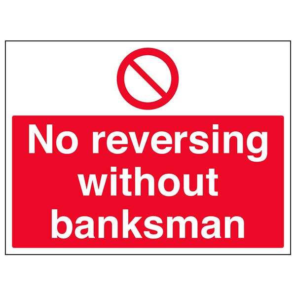 No Reversing Without Banksman | Prohibition Signs | Safety Signs ...