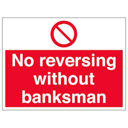 No Reversing Without Banksman | Prohibition Signs | Safety Signs ...
