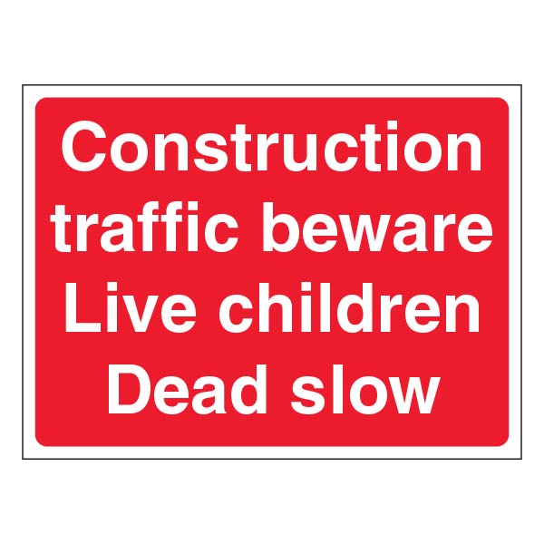 Construction Traffic Beware Live Children Dead Slow | SafetySigns4Less