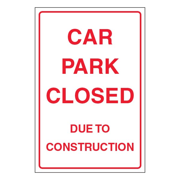 Car Park Closed Due To Construction | SafetySigns4Less